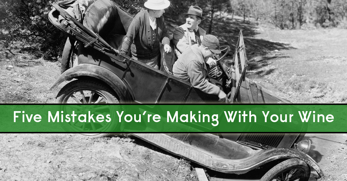 Five Mistakes You’re Making With Your Wine | VinePair Five Mistakes You’re Making With Your Wine | VinePair