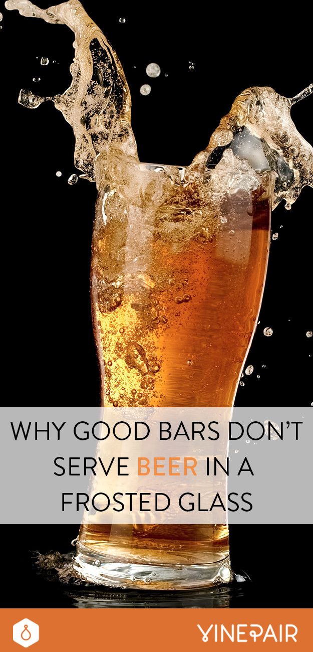 Why Good Bars Dont Serve Your Beer In A Frosted Glass Vinepair