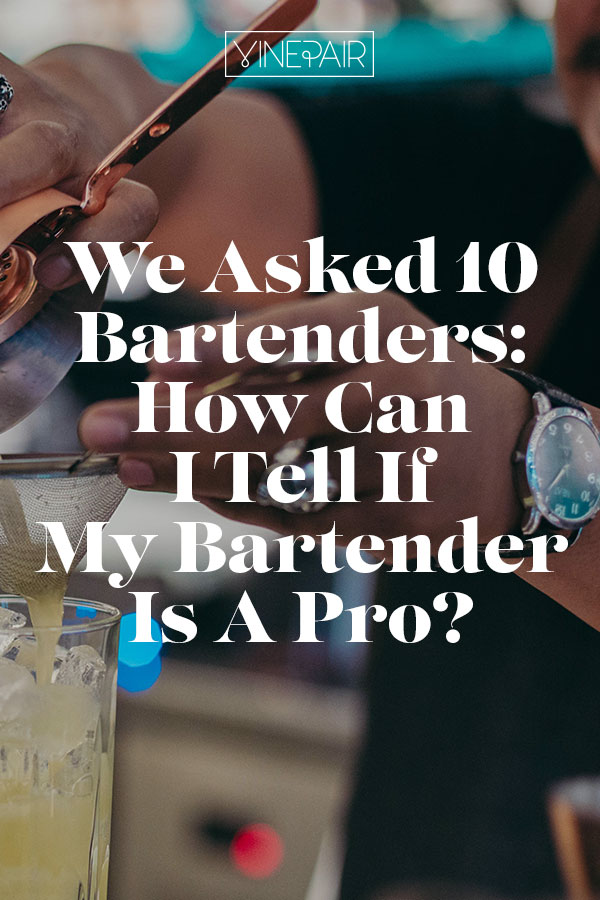 We Asked 10 Bartenders: How Can You Tell If Your Bartender Is a Pro? | VinePair