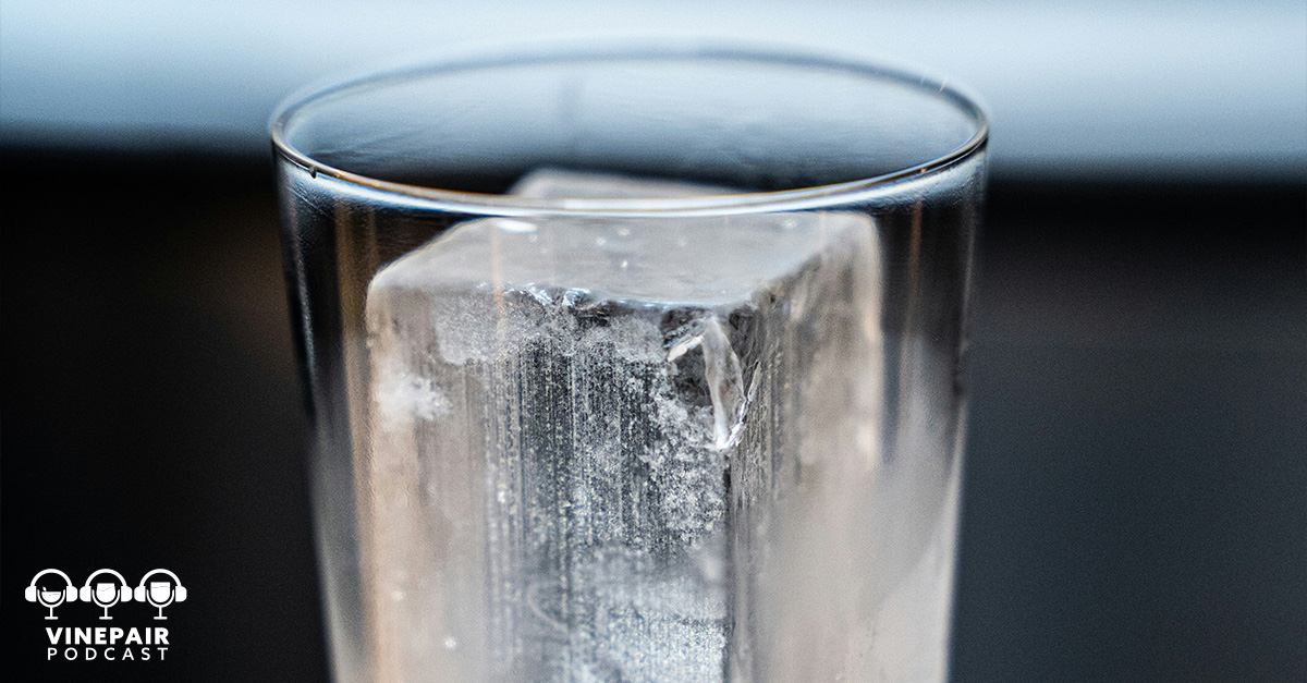 The VinePair Podcast: Can You Get Bar-Quality Ice at Home? | VinePair
